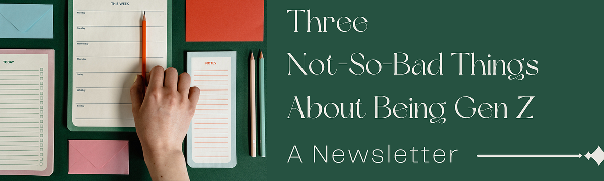 Three Not-So-Bad Things about Being Gen Z | by Kate Rarey | Medium