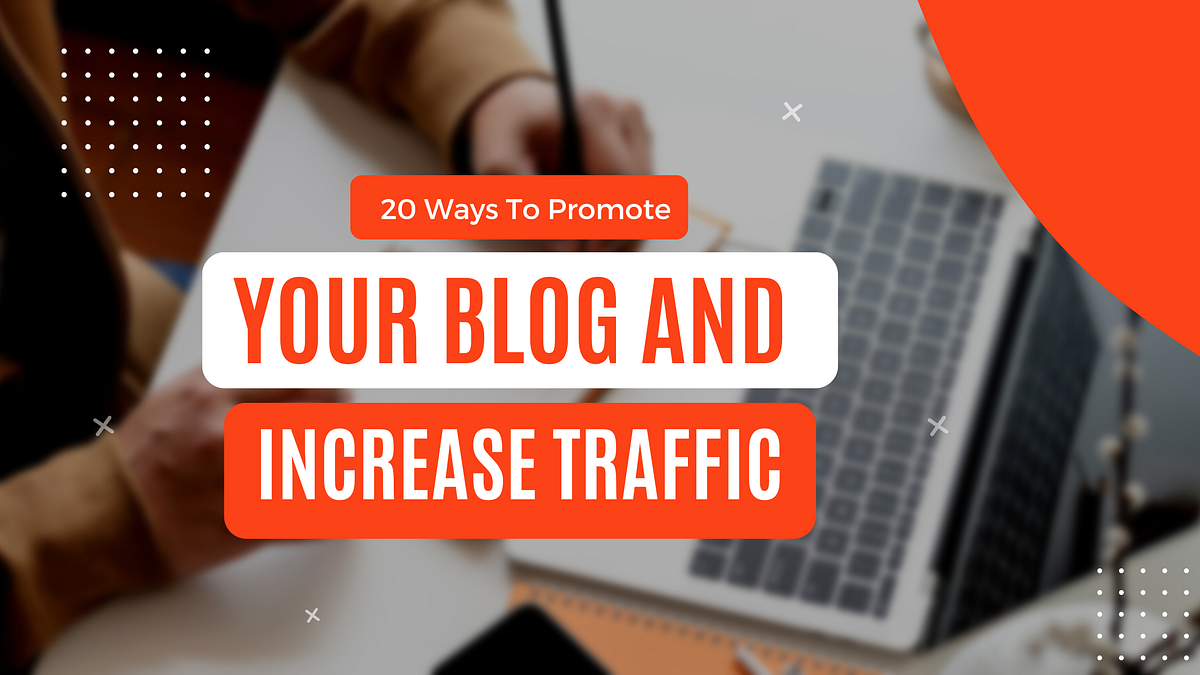20 Ways To Promote Your Blog and Increase Traffic | by Dimitrios ...