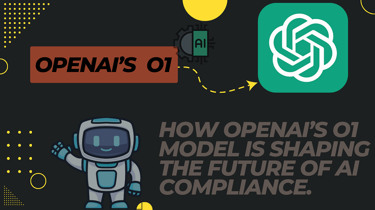 How OpenAI’s o1 Model is Shaping the Future of AI Compliance. | by Ink ...