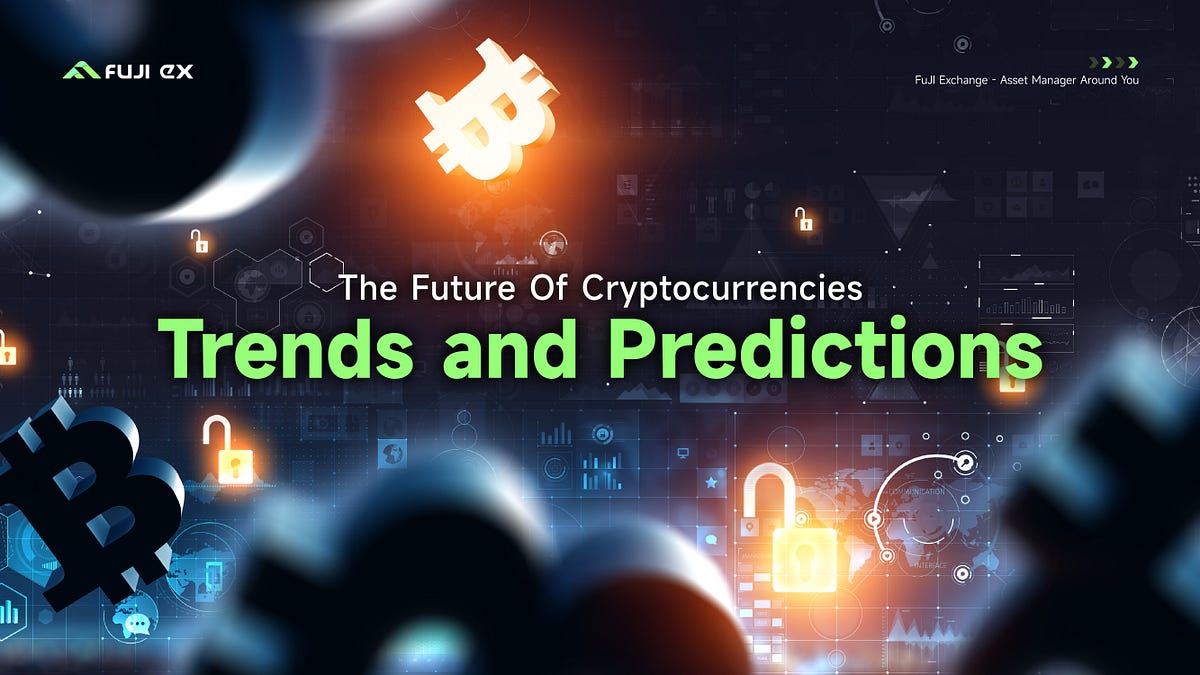 The Future of Cryptocurrencies: Trends and Predictions | by FUJI EX ...