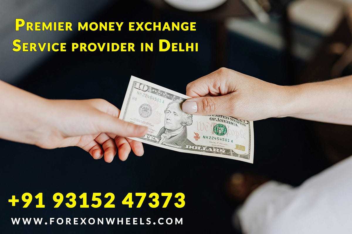 Premier money exchange service provider in Delhi | by Forex on Wheels ...