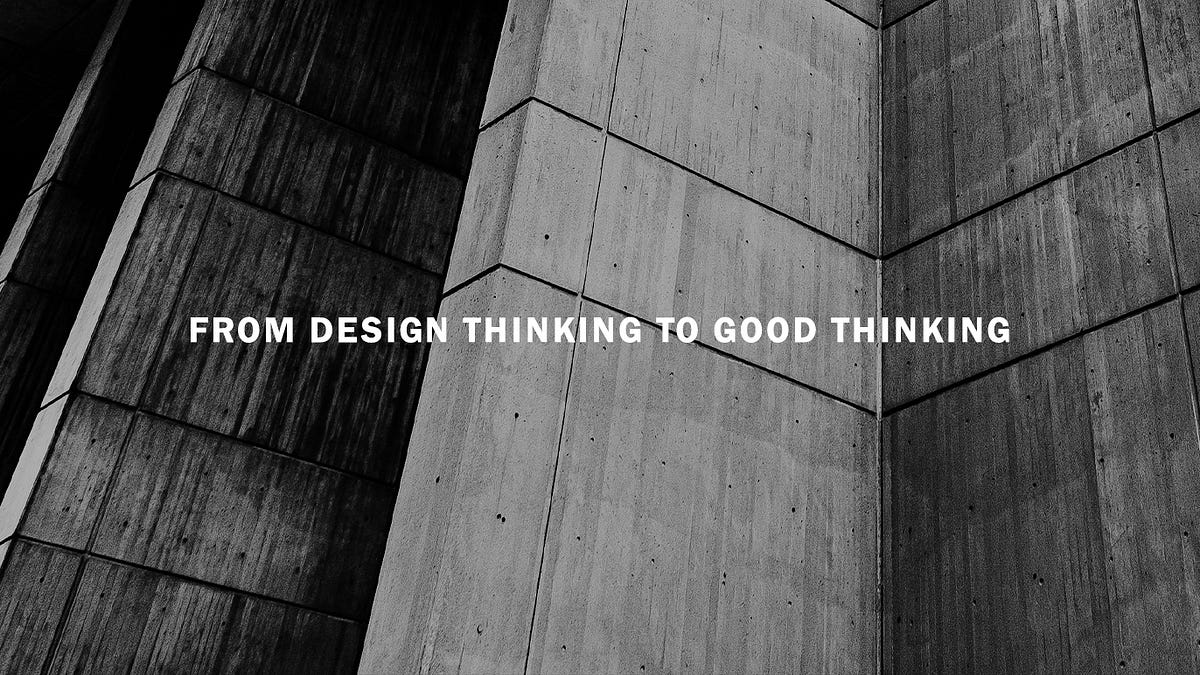 From Design Thinking to Good Thinking | by Gemic | The Morrow | Medium