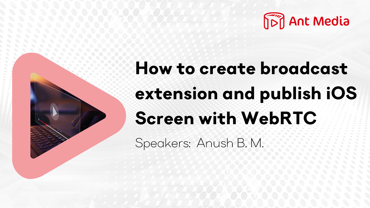 Webinar: How to Create Broadcast Extension and Publish iOS Screen with WebRTC | by Umut Yilmaz ...