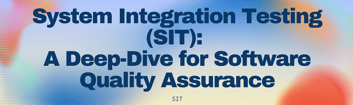 Understanding System Integration Testing (SIT) — A Complete Guide | by ...