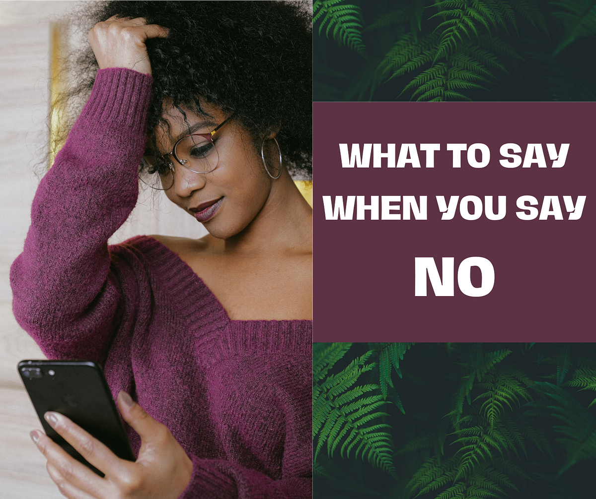 What to Say When You Say No. Last week I talked about the importance ...