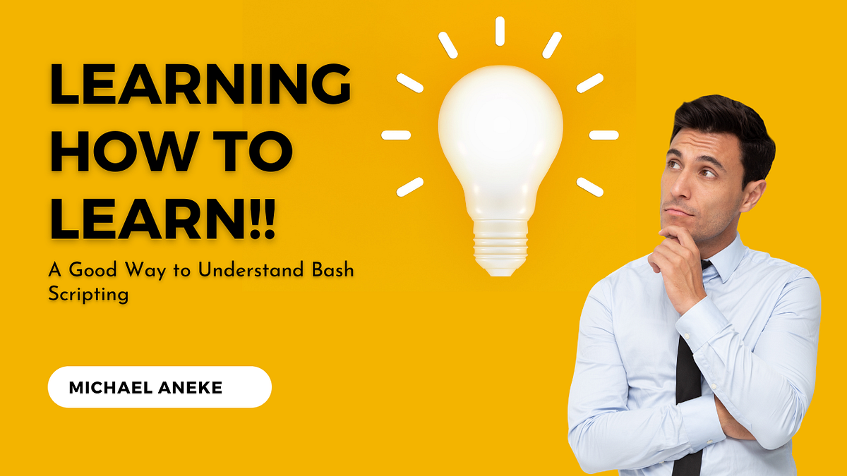 Learning How To Learn A Good Way To Understand Bash Scripting By