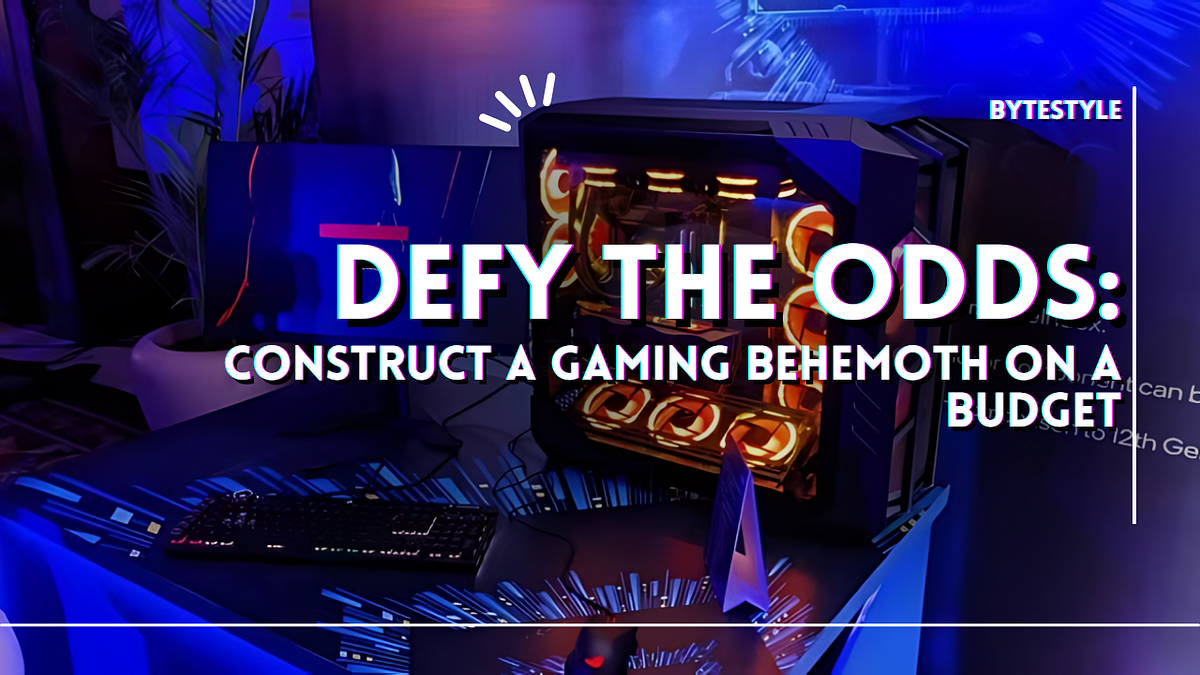 Defy the Odds:. Construct a Gaming Behemoth on a Budget | by ByteStyle ...
