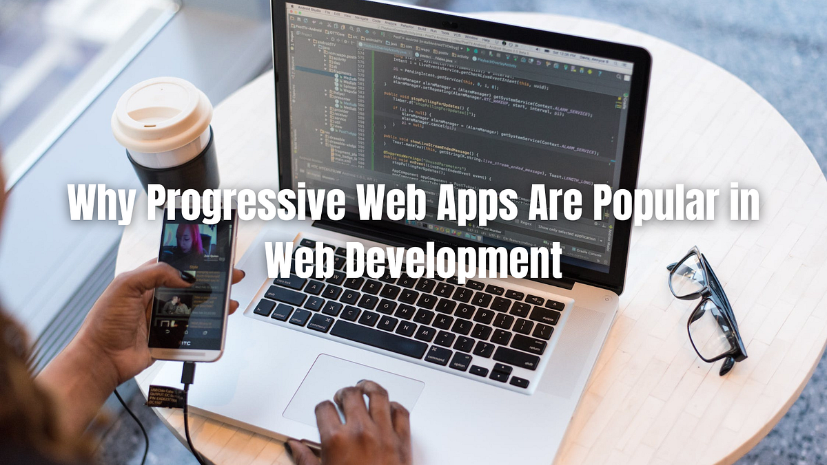 Why Progressive Web Apps Are the Future of Web Development: Web ...