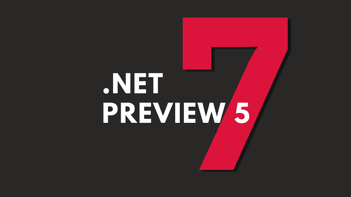 The 15 Most Important New Features In .Net 7 (Preview 5) | by Arnold ...