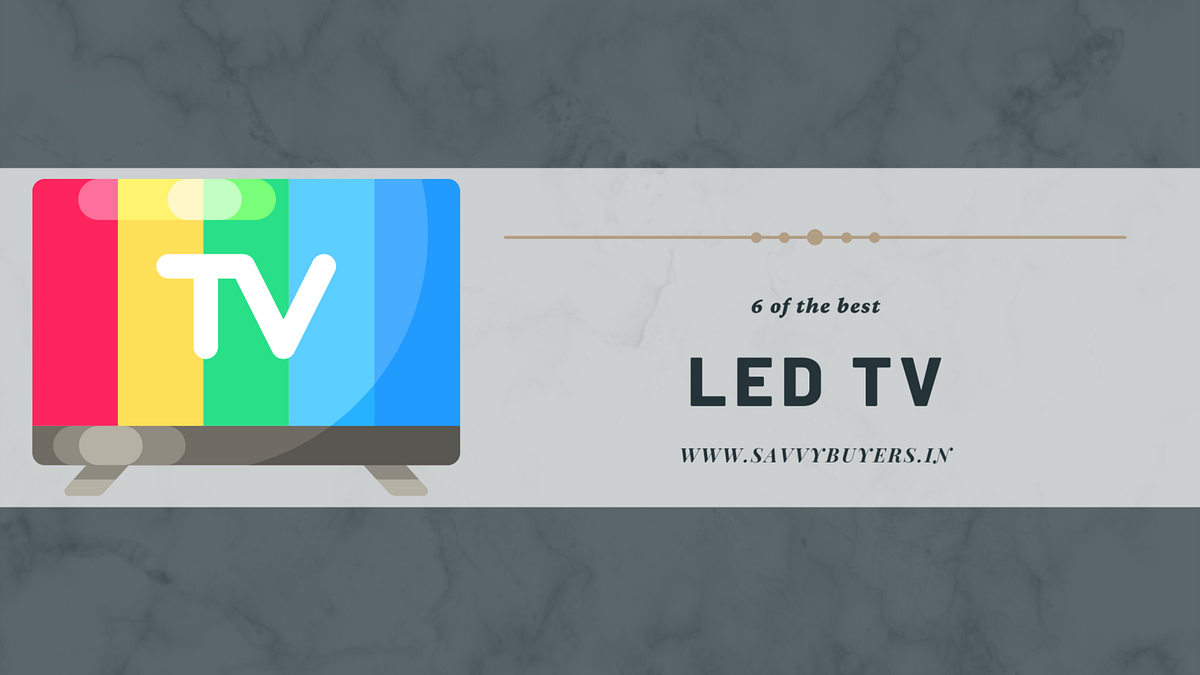 Best Led Tv in India: 6 of the best LED TV you must know | by Savvy ...
