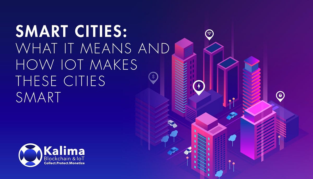 Smart cities: what it means and how IoT makes these cities smart | by ...