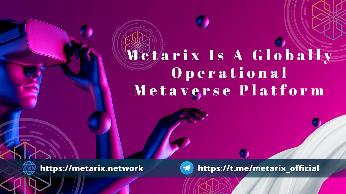 Metarix is a globally operational Metaverse platform To revolutionize ...