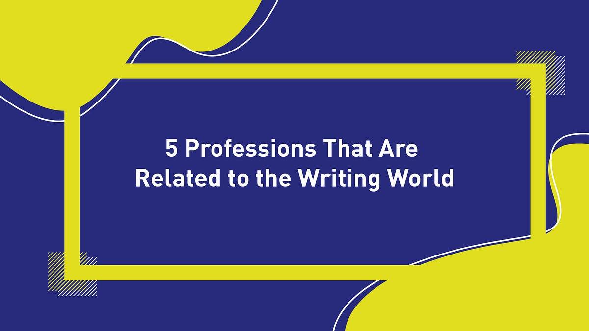 5 Professions That Are Related to the Writing World | by Dwinandha ...