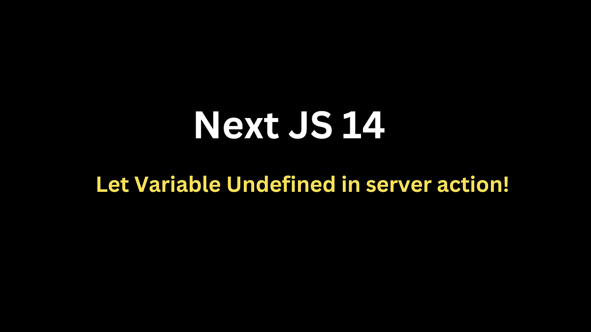 Decoding ‘Undefined’: Let Variable Challenges in Next.js 14 | by Abdul ...