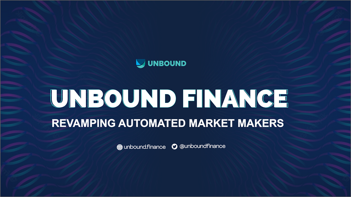 UNBOUND FINANCE: REVAMPING AUTOMATED MARKET MAKERS | by James Daniel ...