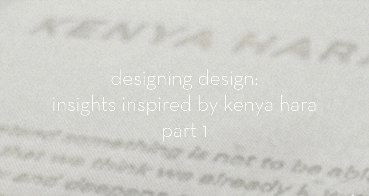 Designing design: insights inspired by Kenya Hara, Part 1 | by THINKER ...