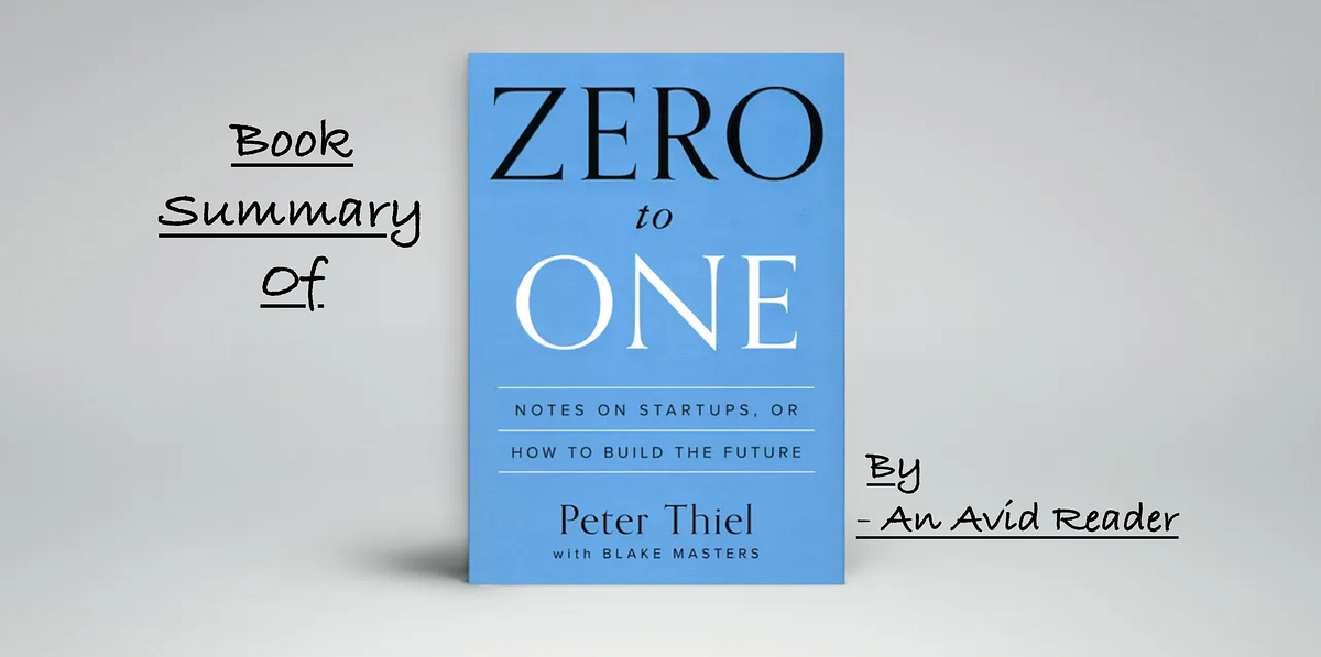 Zero to One by Peter Thiel: A Guide to Innovative Entrepreneurship | by An Avid Reader | Nov ...
