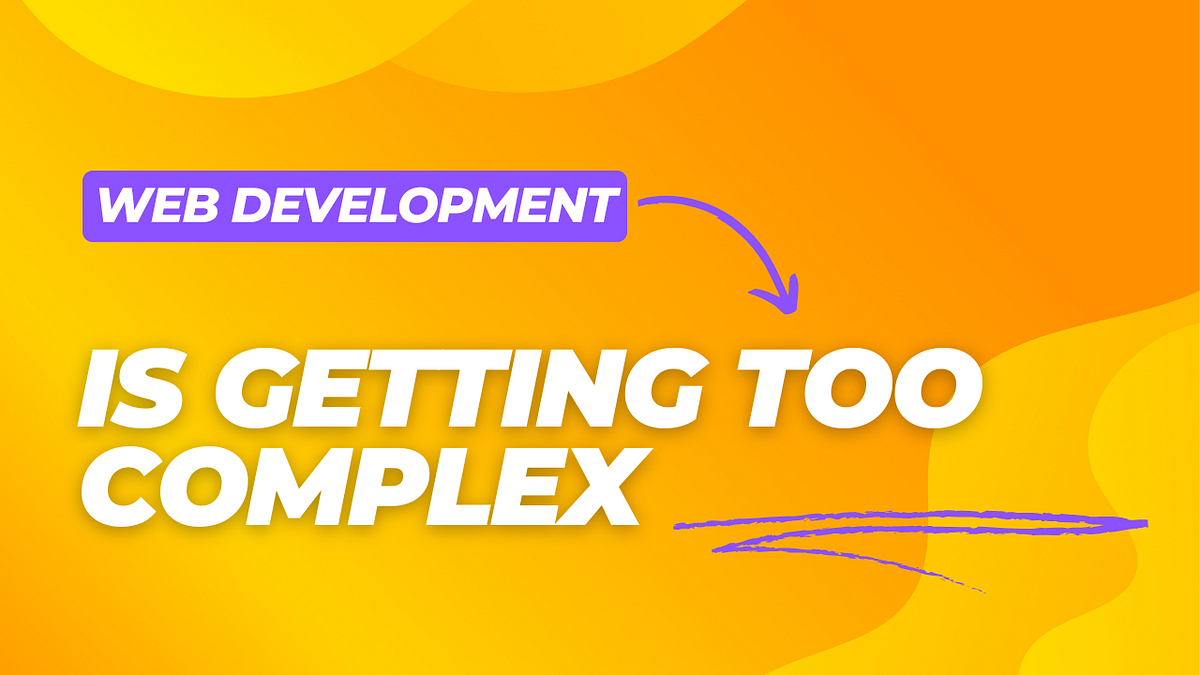 Web Development Is Getting Too Complex | by Roman Sypchenko | Stackademic