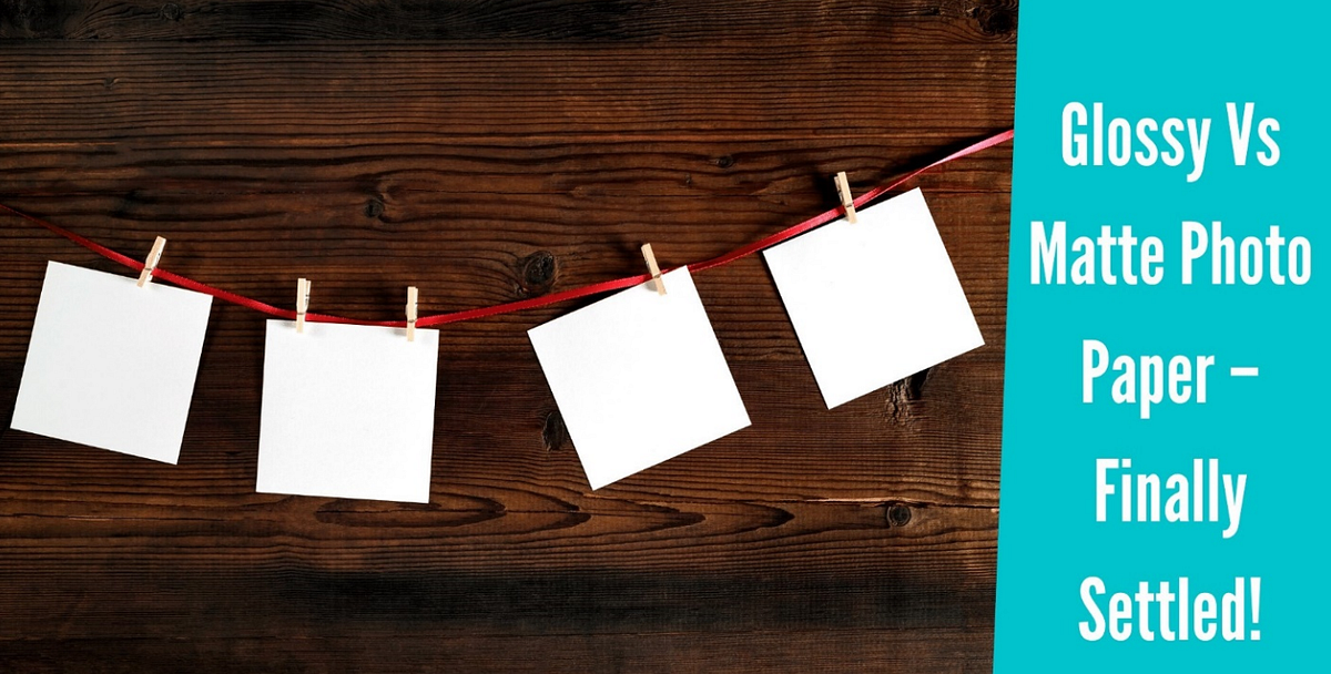 Glossy or Matte Photo Paper — Which Is Better? | CompAndSave