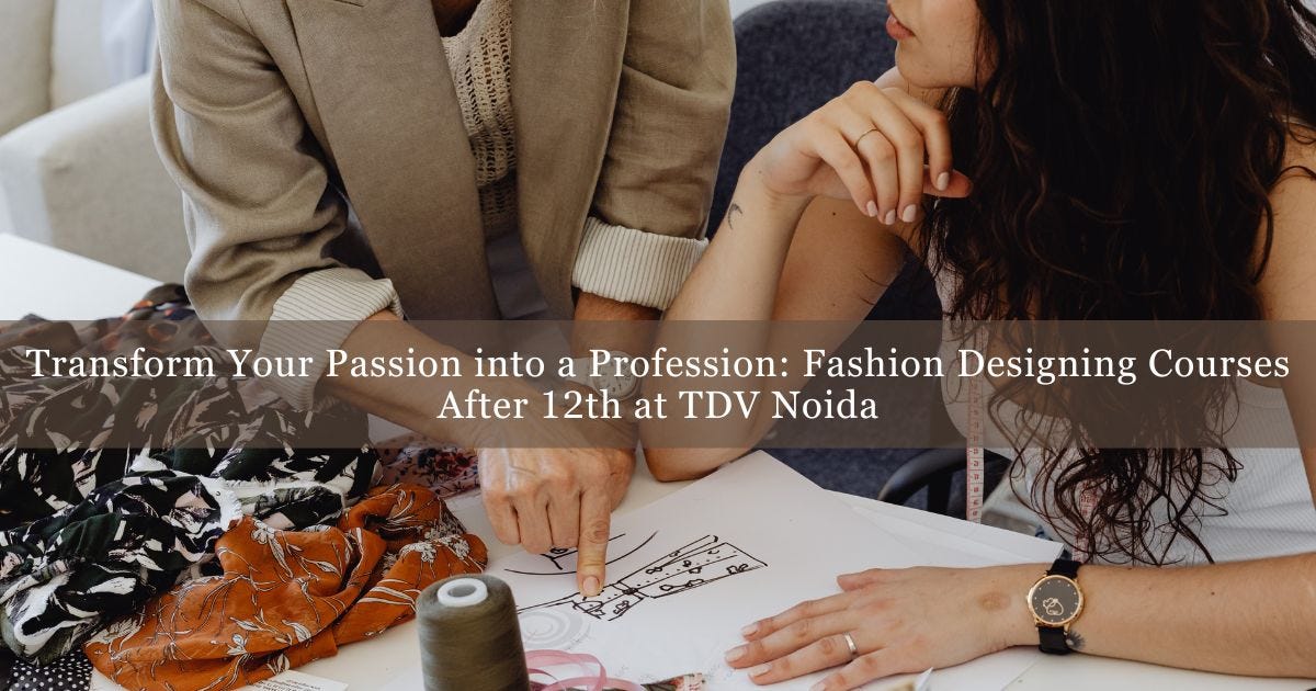 Transform Your Passion into a Profession: Fashion Designing Courses ...