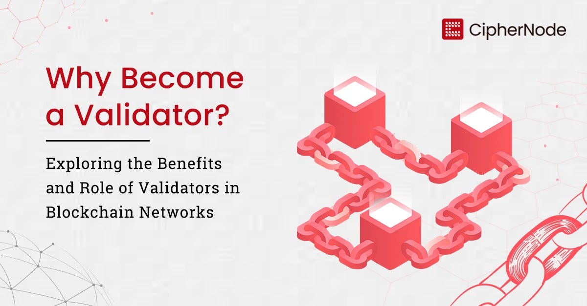 Why Become a Validator? Exploring the Benefits and Role of Validators in Blockchain Networks ...