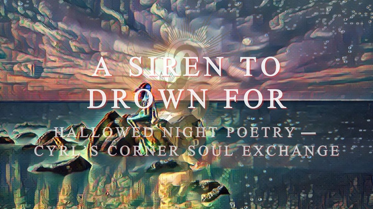 A Siren To Drown For. Hallowed Night Poetry — Cyrl’s Corner… | by Cyrl ...