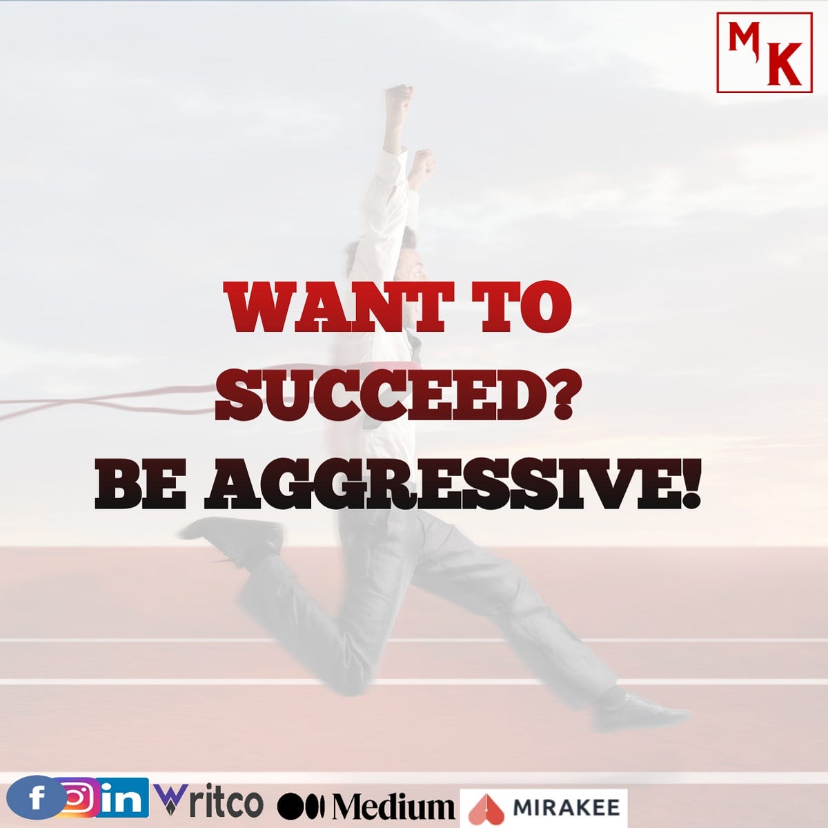 WANT TO SUCCEED? BE AGGRESSIVE!. Success isn’t a result of spontaneous ...