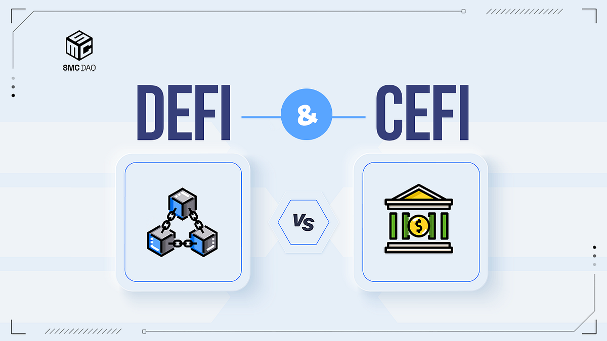 DeFi vs CeFi: Which is Better for Your Financial Needs? | by smcdao ...