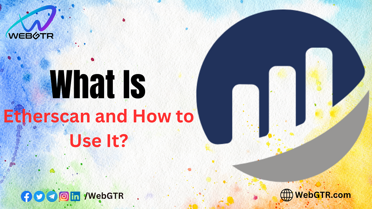 What Is Etherscan and How to Use It? | by WebGTR | Medium
