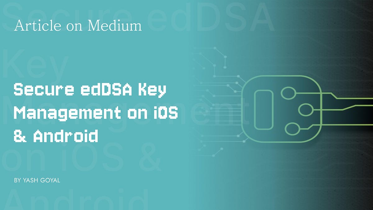 Secure edDSA Key Management on iOS & Android | by Yash Goyal | Medium