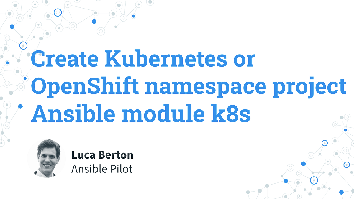 Create Kubernetes K8s Or Openshift Ocp Namespace Project — Ansible Module K8s By Luca Berton