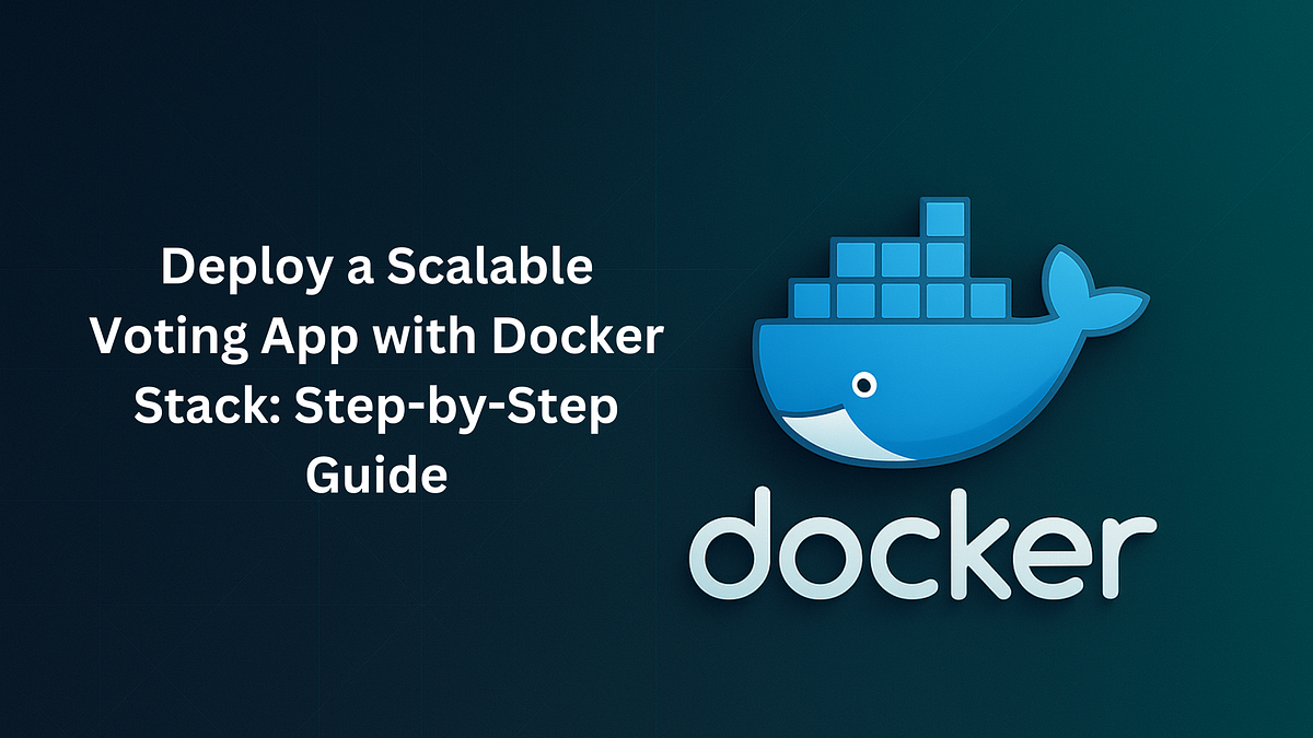 Deploy a Scalable Voting App with Docker Stack: Step-by-Step Guide | by Parth Dangroshiya | May ...