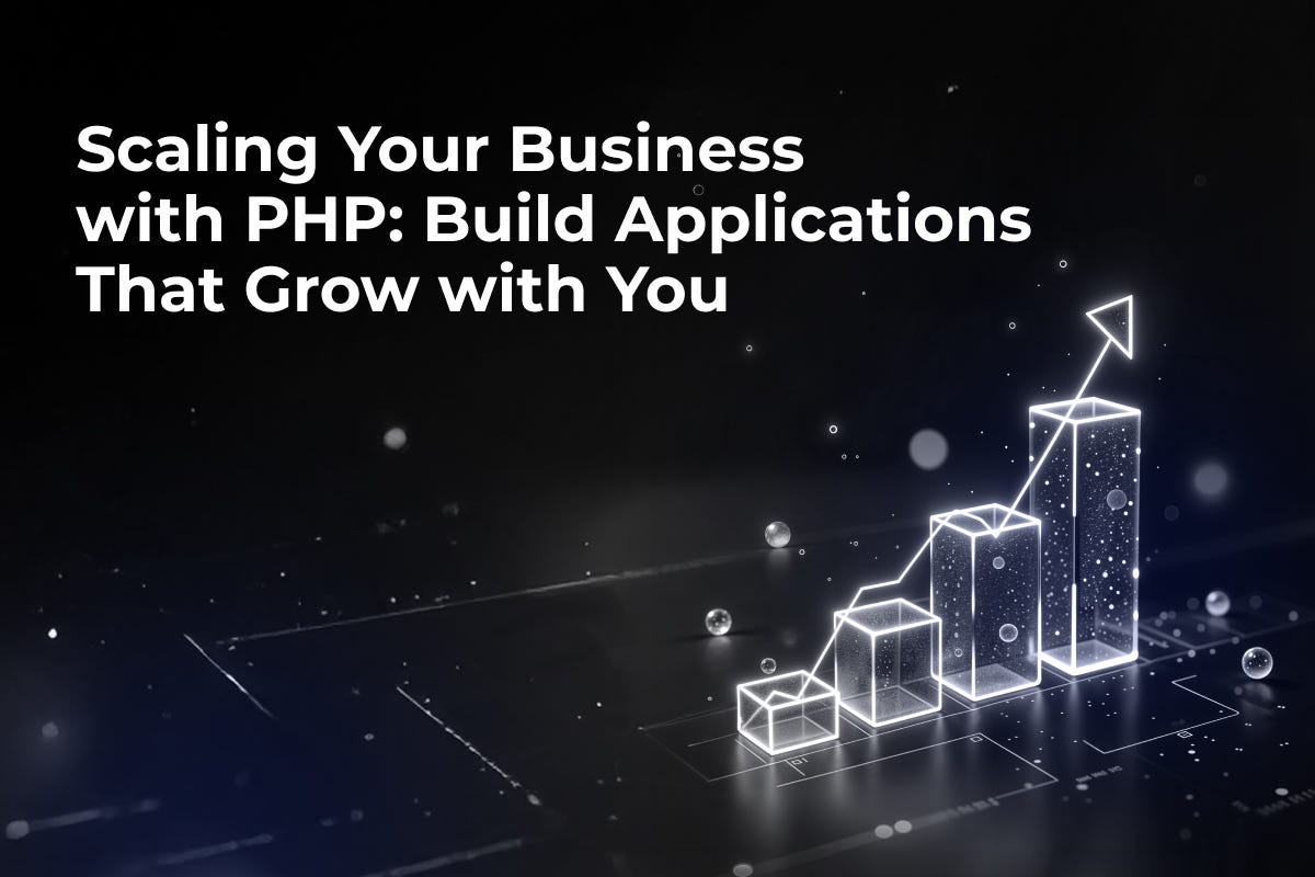 Scaling Your Business with PHP: Build Applications That Grow with You | Venture