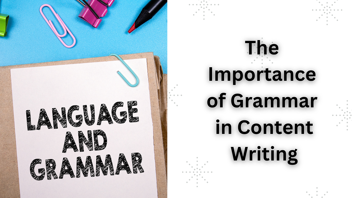 The Importance of Grammar in Content Writing & How to Get it Right | by ...
