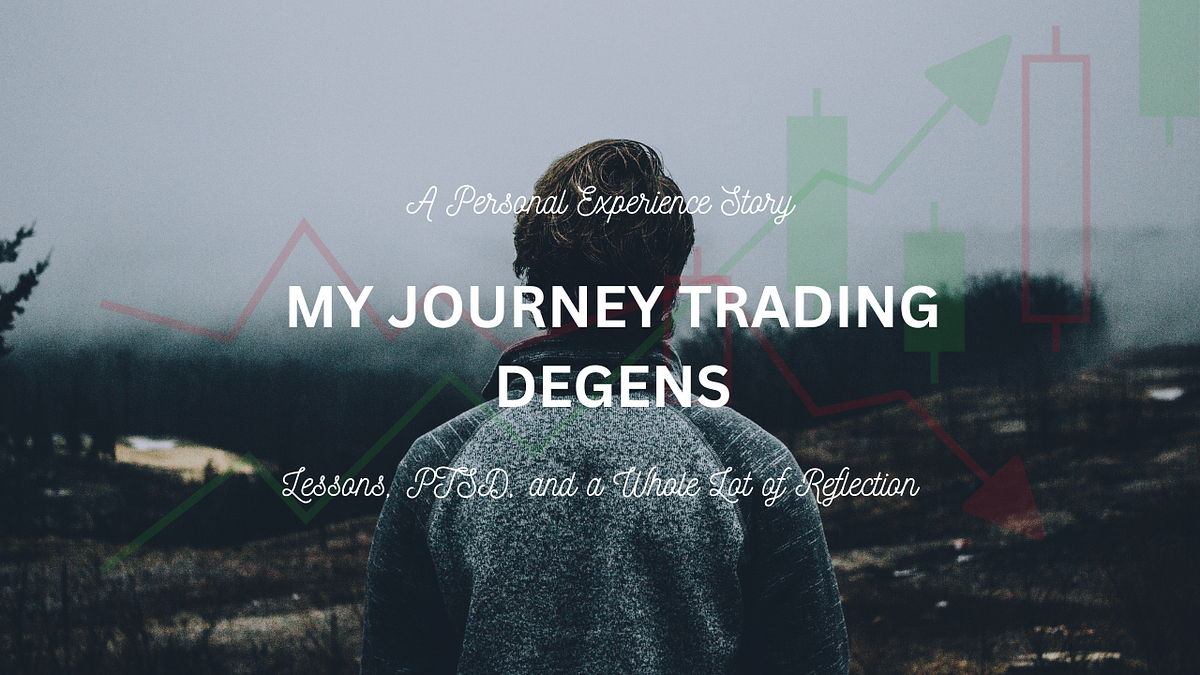 My Degen Trading Journey: Lessons, PTSD, and a Whole Lot of Reflection ...