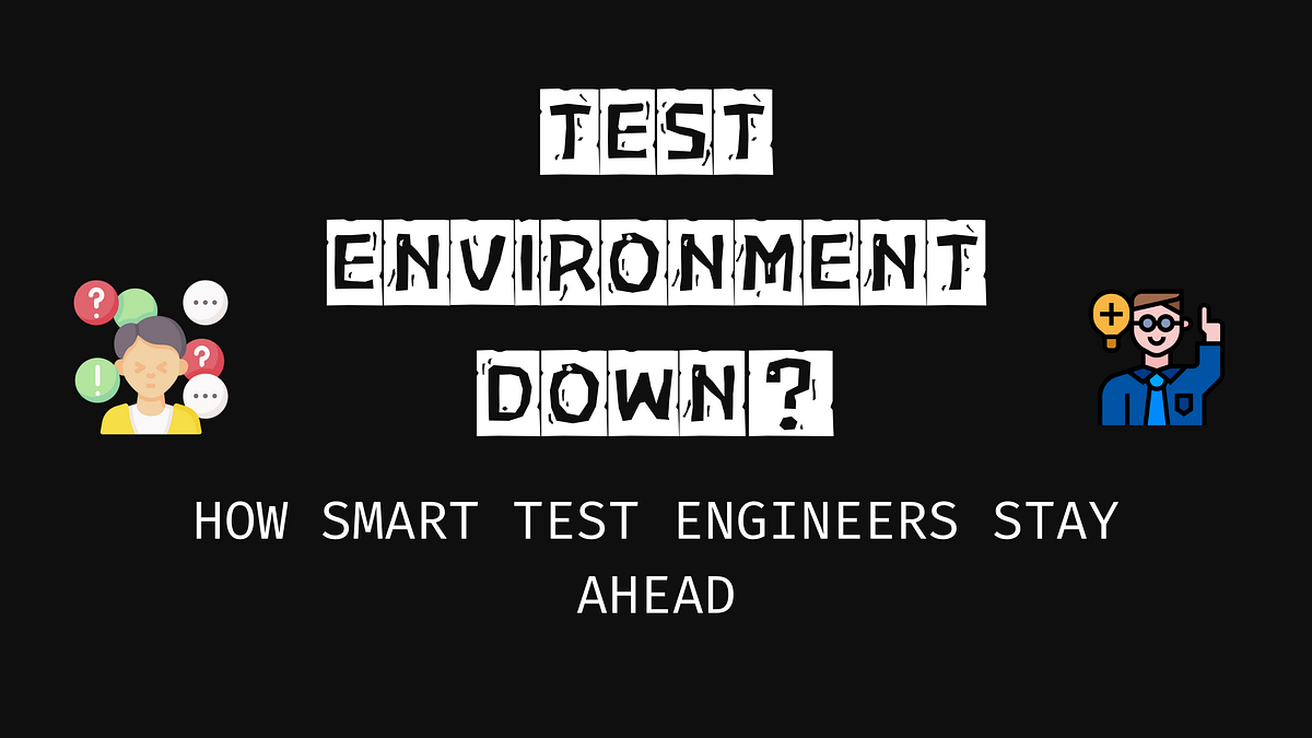 Test Environment Down? How Smart Engineers Stay Ahead | by Sarat ...