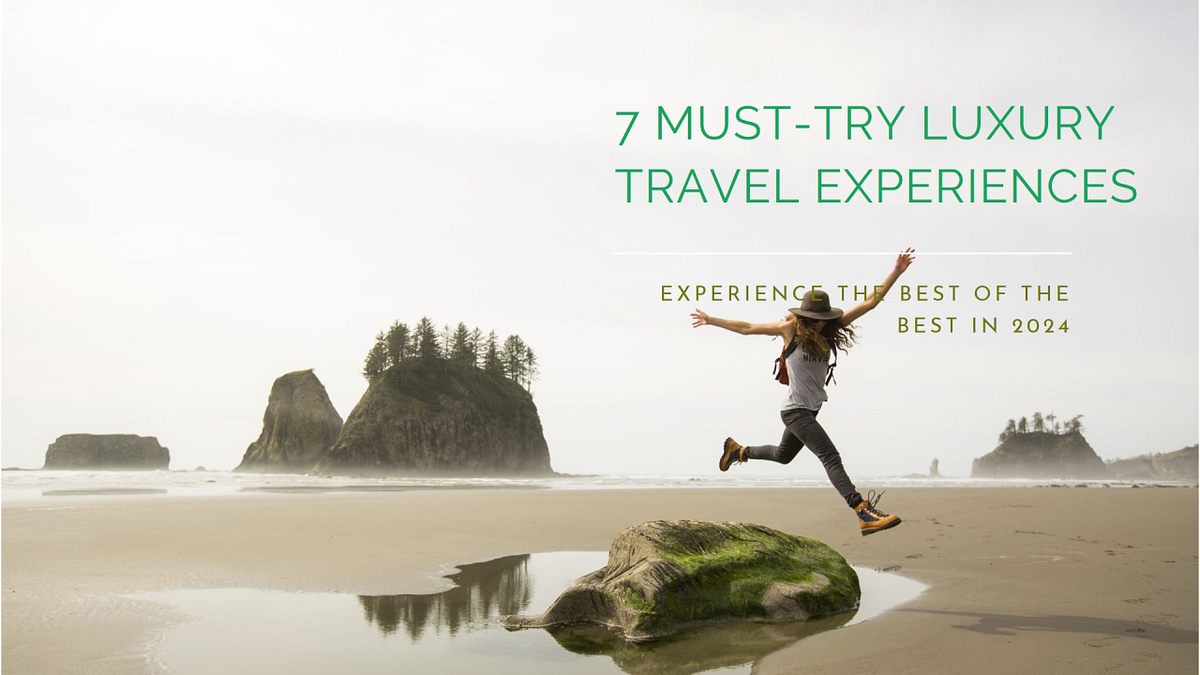 Unforgettable Escapes: 7 Unique Luxury Travel Experiences You Need to ...