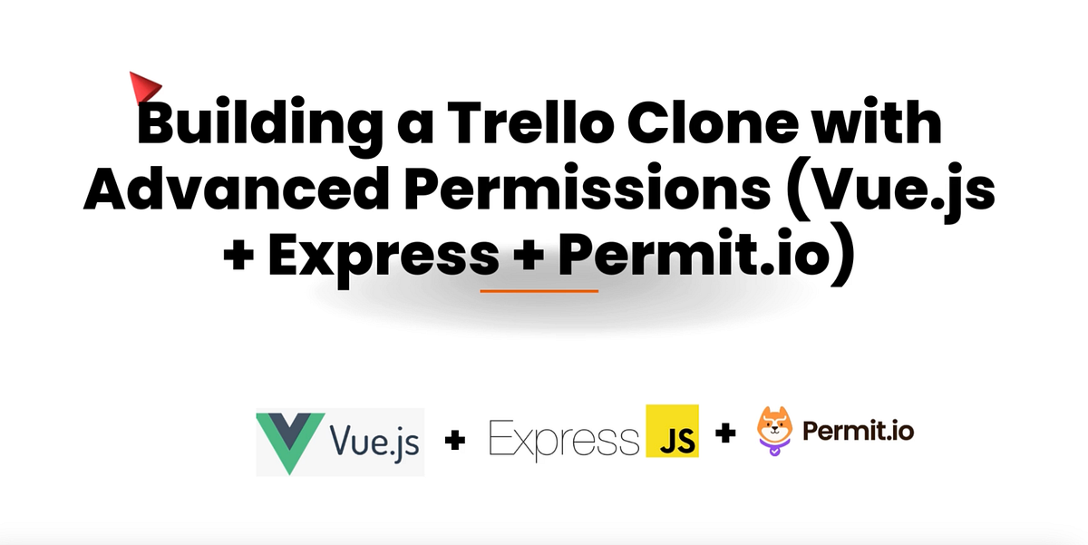 Building a Trello Clone with Advanced Permissions (Vue.js + Express + Permit.io) | by ...