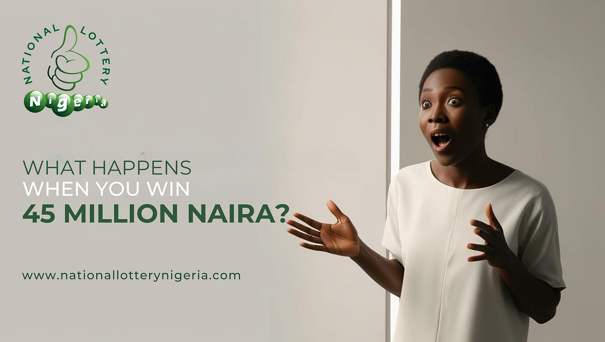 You Won’t Believe What Happens When You Win 45 Million Naira Overnight ...