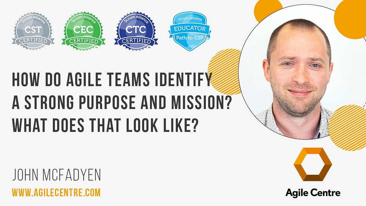 How do Agile teams identify a strong purpose and mission, and what does ...