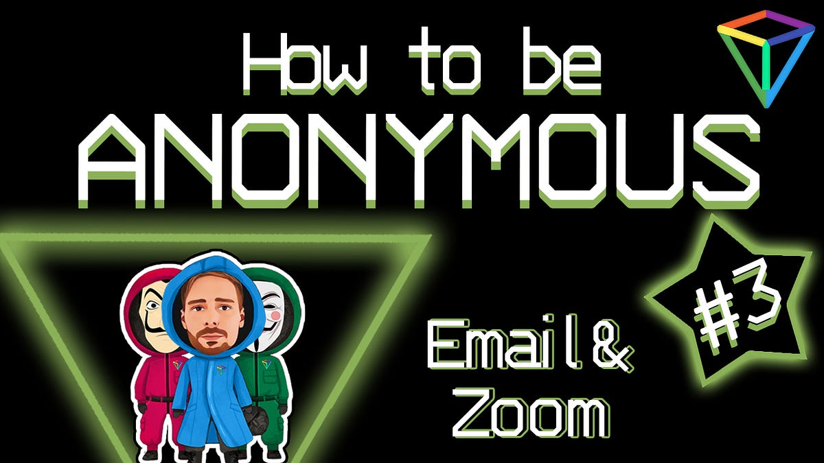 How to be Anonymous #3 Email & Zoom | by Horus | Medium