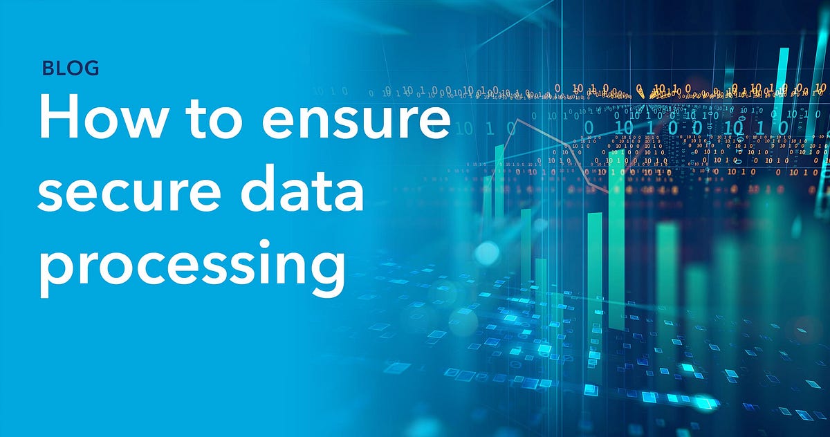 How to ensure secure data processing - Saksham - Medium