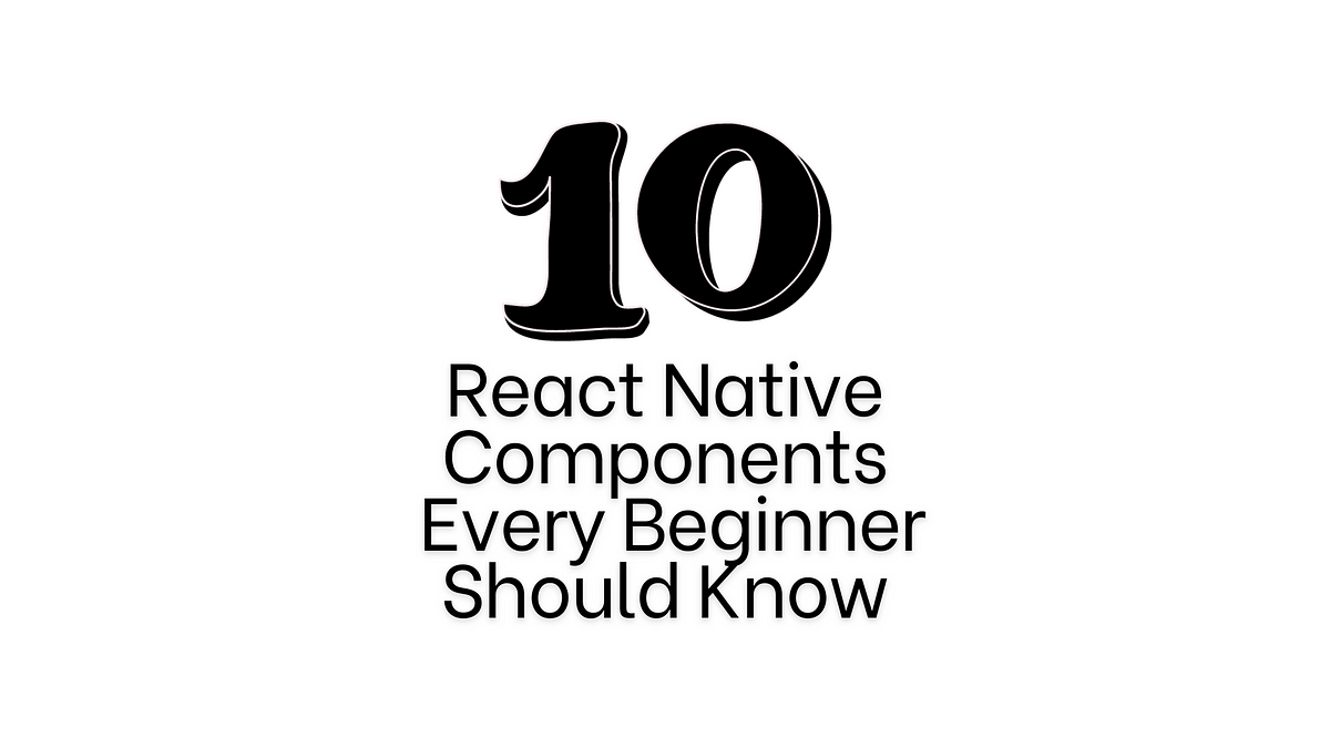 10 Most Commonly Used Core React Native Components | Medium 10 Most Commonly Used Core React Native Components | Medium
