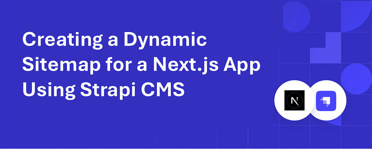 Creating a Dynamic Sitemap for a Next.js App Using Strapi CMS | by Risinipiyathma | Medium