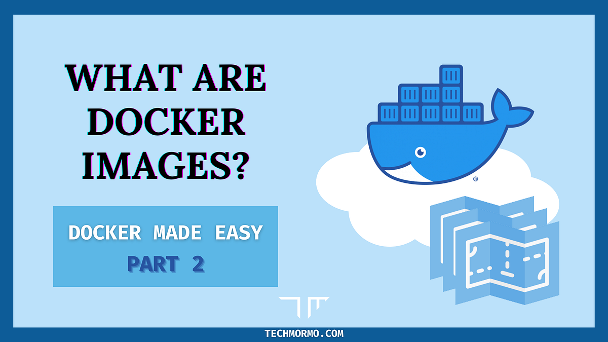 How do Docker Images work? | Docker made easy #2 | by Farhim Ferdous ...