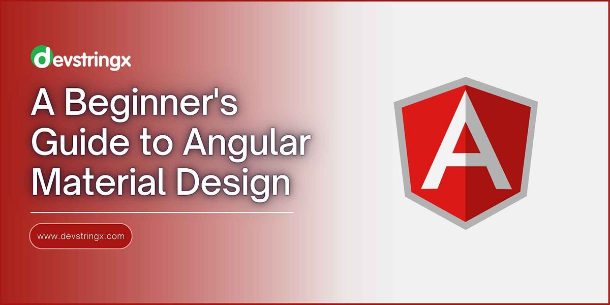 A Beginners Guide To Angular Material Design — Devstringx By Devstringx Technologies Medium
