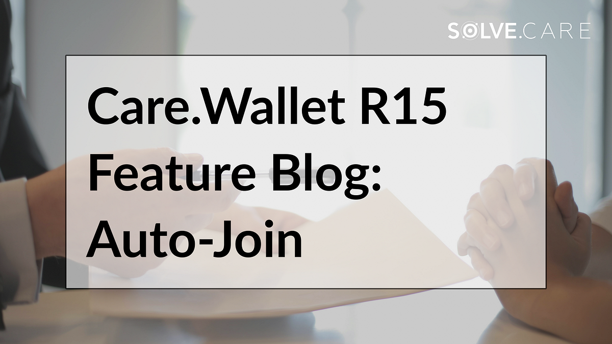 Care.Wallet R15: Auto-Join Feature | by TuumIO Blog | Solve.Care | Medium