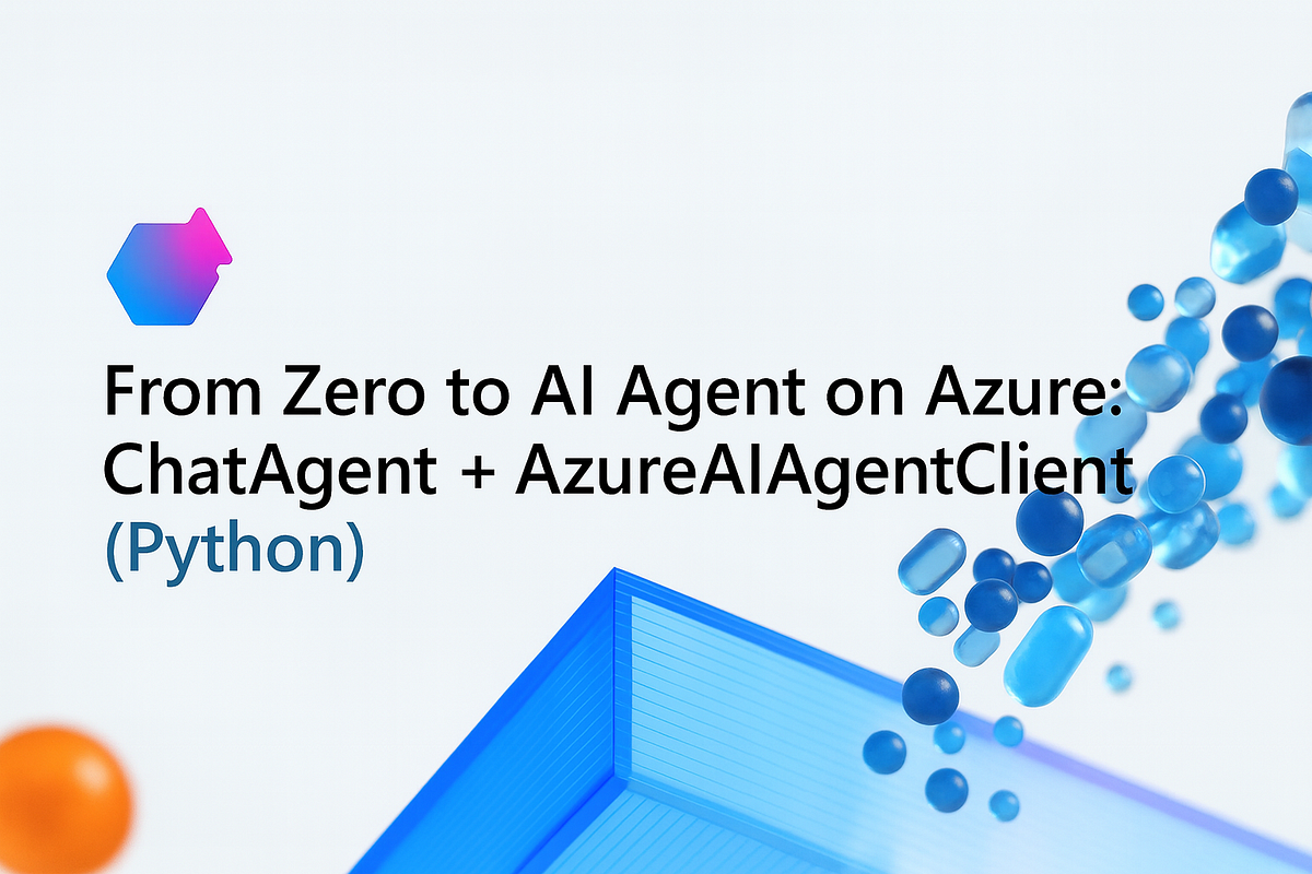 From Zero to AI Agent on Azure: ChatAgent + AzureAIAgentClient (Python) | by Dave R - Microsoft ...
