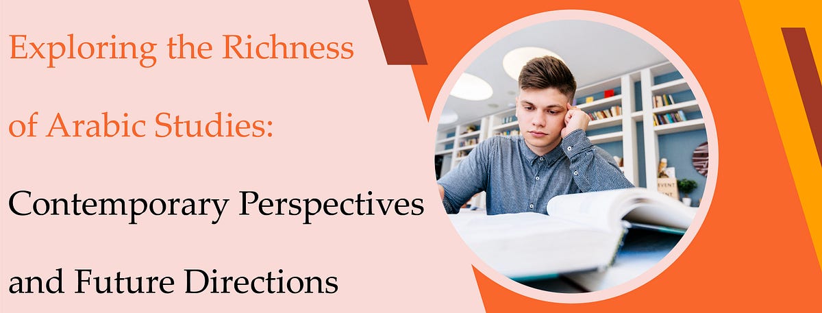Exploring the Richness of Arabic Studies: Contemporary Perspectives and ...