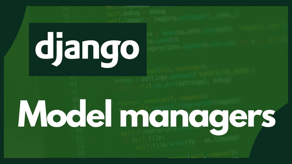 Introduction of Django Model Managers | by Kapil gurjar | darkiee